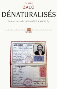 VICHY 1940. DÉNATURALISÉS : LES RETRAITS DE NATIONALITÉ SOUS VICHY