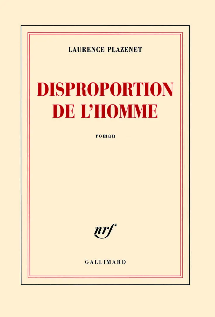 DISPROPORTION DE L’HOMME PAR LAURENCE PLAZENET, UN ROMAN PASCALIEN