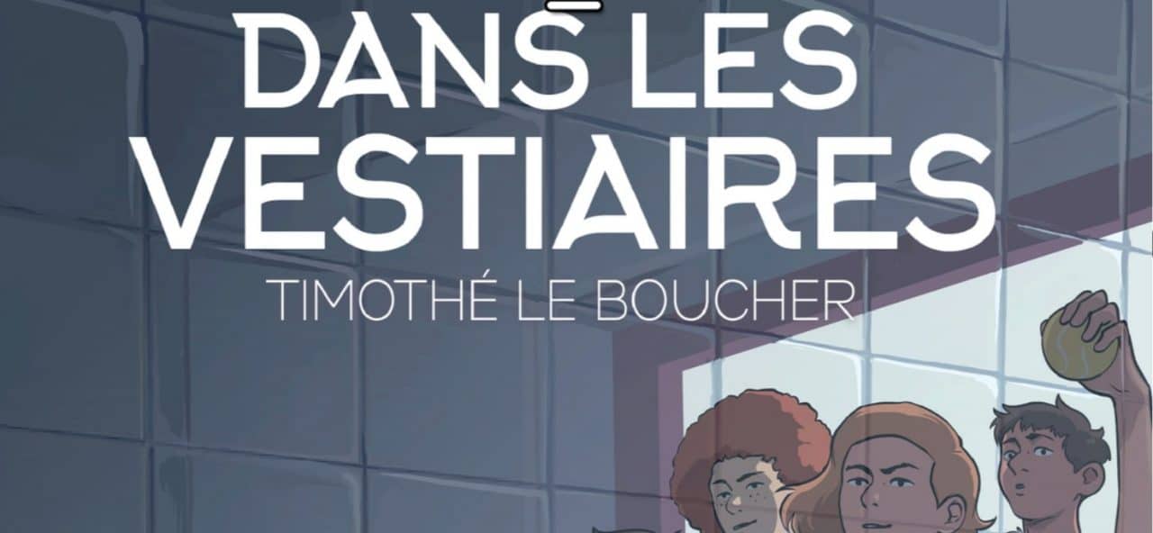BD DANS LES VESTIAIRES DE TIMOTHÉ LE BOUCHER