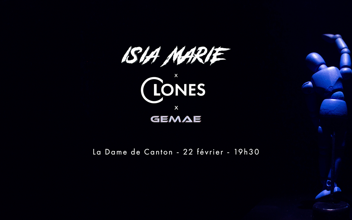 Gemae + Clones + Isia Marie à la Dame du Canton La Dame de Canton Paris ...