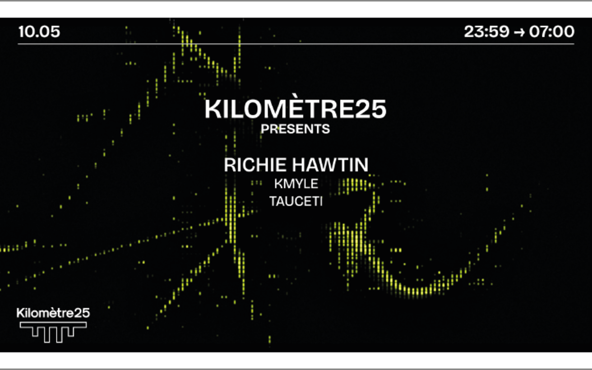KILOMETRE25 PRESENTS : Richie Hawtin, Tauceti & Kmyle Kilomètre 25 ...