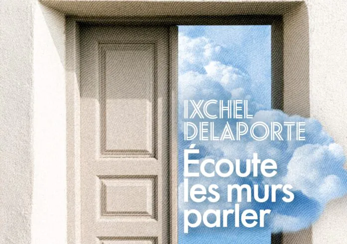 Ixchel Delaporte écoute les murs parler